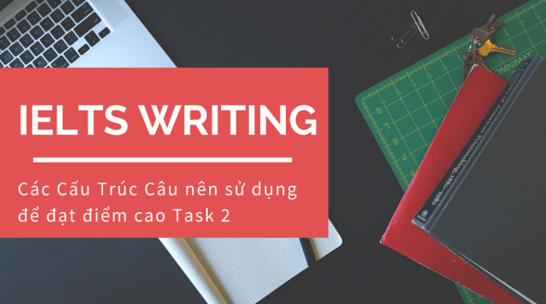 Cấu Trúc Ngữ Pháp Giúp Bạn Ghi điểm Trong Ielts Writing Task 2 Học