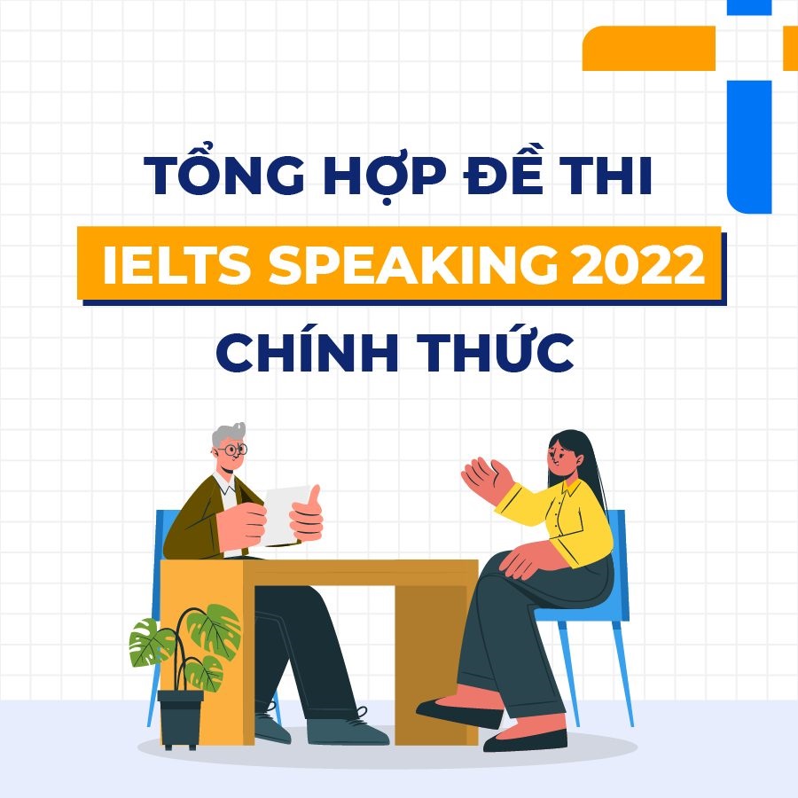 Tổng hợp Đề thi IELTS Speaking 2022 - Actual IELTS Speaking Test - Học ...